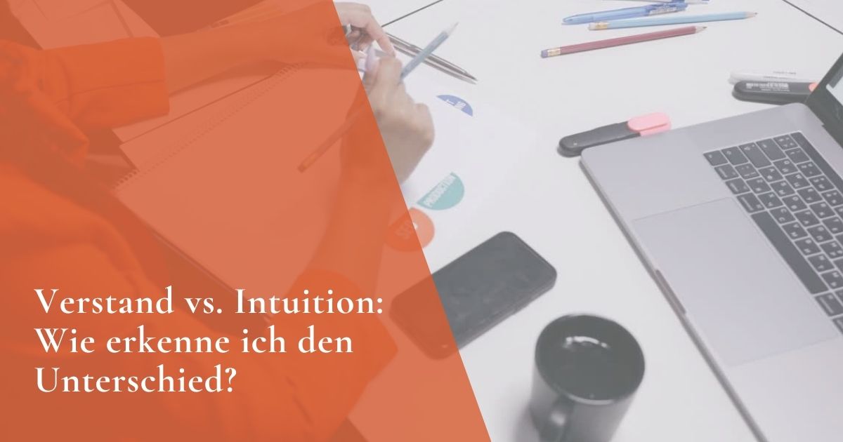 Verstand vs. Intuition: Wie erkenne ich den Unterschied?